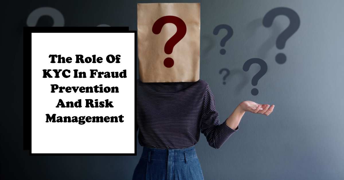 The Role Of KYC In Fraud Prevention And Risk Management - TechNewzTOP